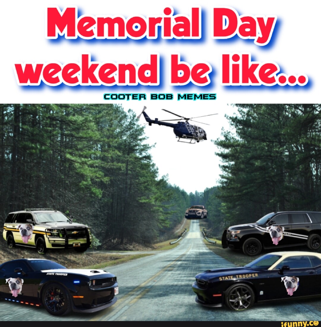 Memorial] Day weekend MEMES like... COOTER BOB MEMES - iFunny