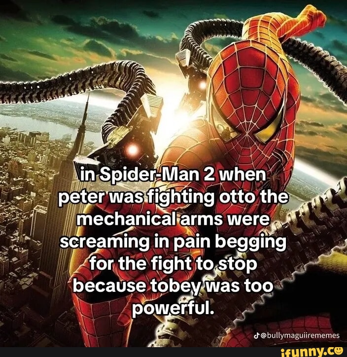 'in Spider-Man 2 when peter was. fighting otto the mechanical arms were ...