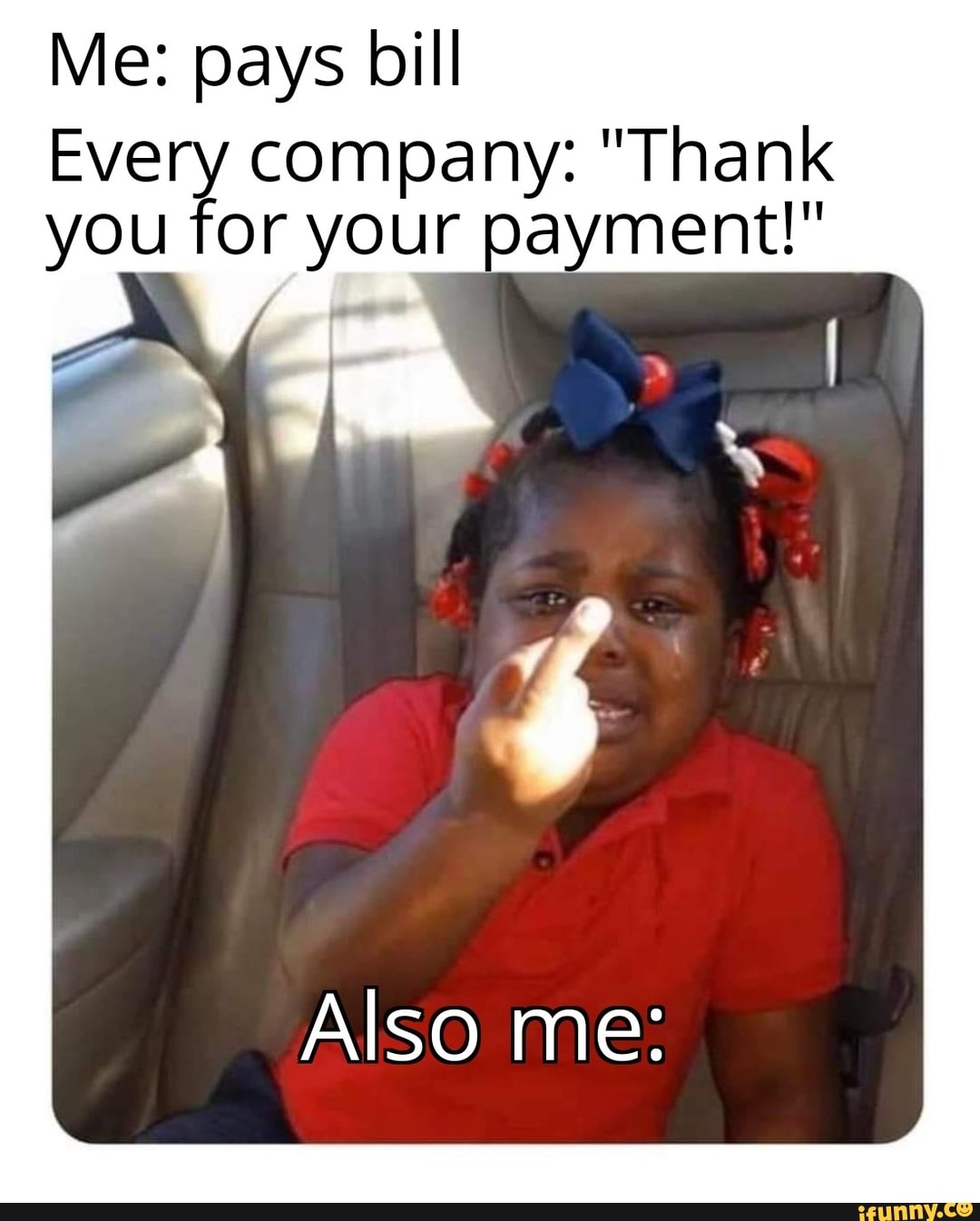 Me: pays bill Every company: "Thank you for your payment!" Also me ...