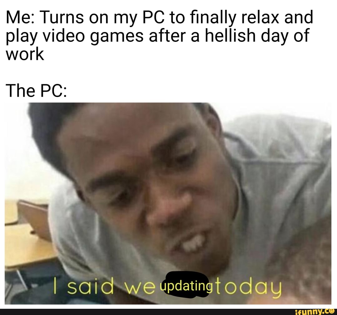 Updatingt memes. Best Collection of funny Updatingt pictures on iFunny