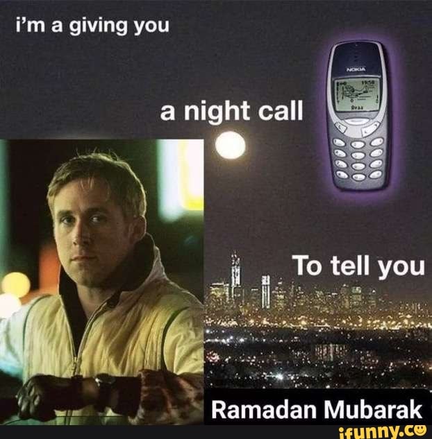 I'm giving you a night call To tell you Ramadan Mubarak - iFunny