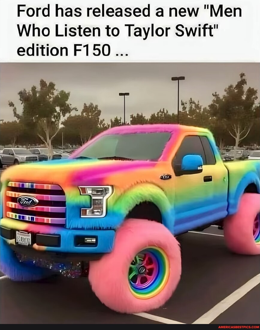 Ford has released a new "Men Who Listen to Taylor Swift" edition F150 ...