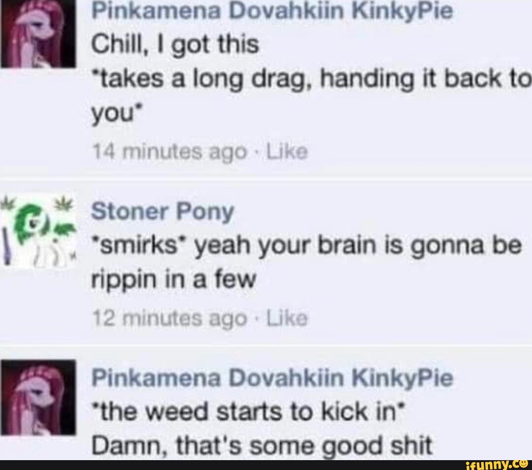 Pinkamena Dovahkiin KinkyPie Chill, I got this *takes a long drag ...