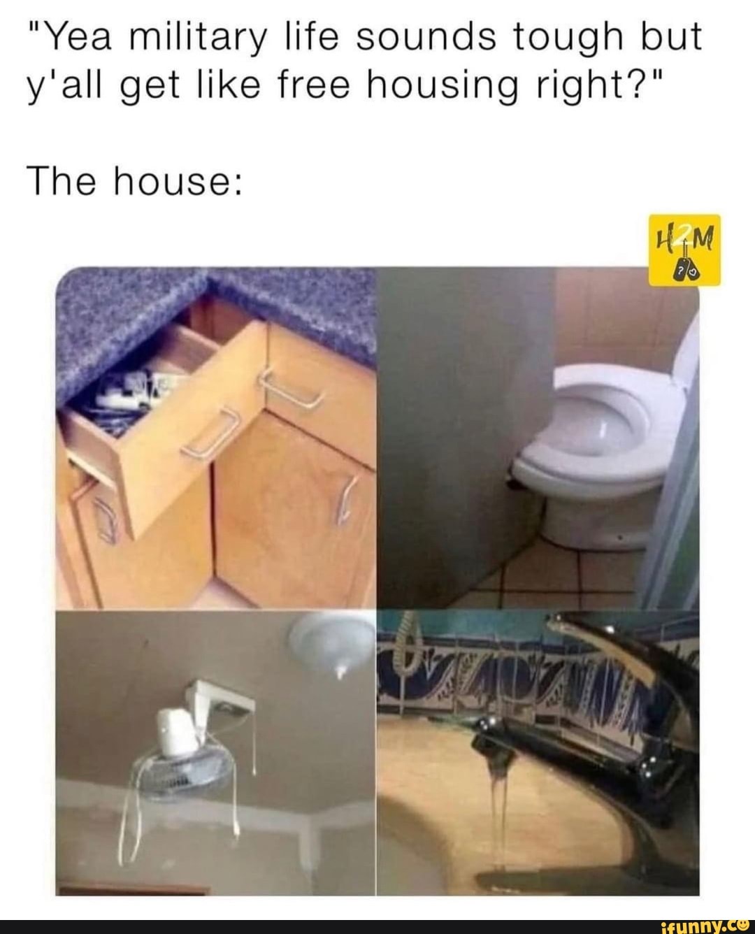 "Yea military life sounds tough but y'all get like free housing right ...