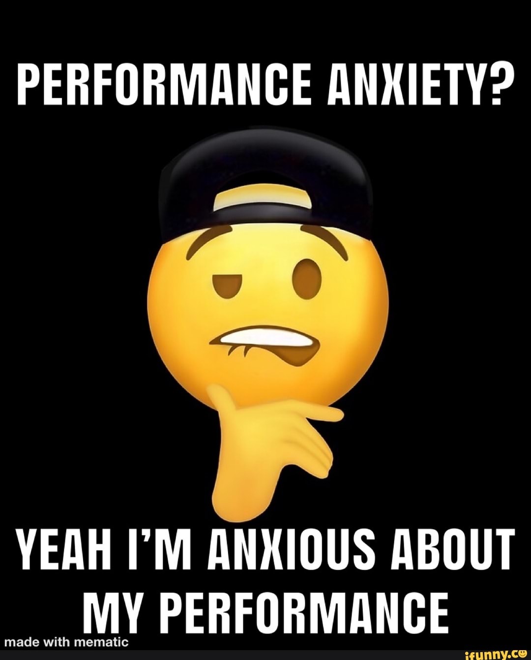 PERFORMANCE ANXIETY? YEAH ANXIOUS ABOUT MY PERFORMANCE - iFunny