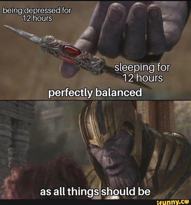 Sleeping for 12 hours perfectly balanced ad as all thingsishould be ...