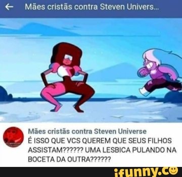 Mães cristãs contra Steven Ui Mães cristás contra Steven Universe É ...