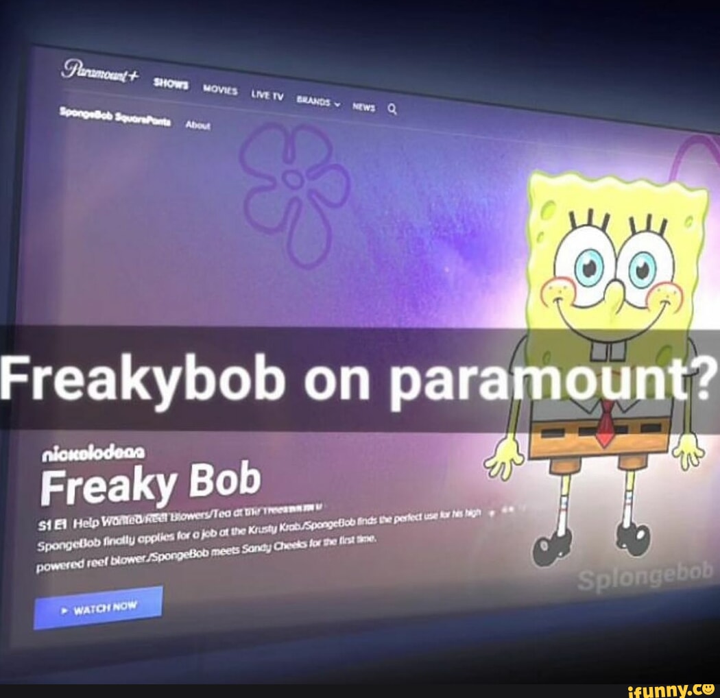 We Freakybob on paramount? cickolodona Freaky Bob - iFunny