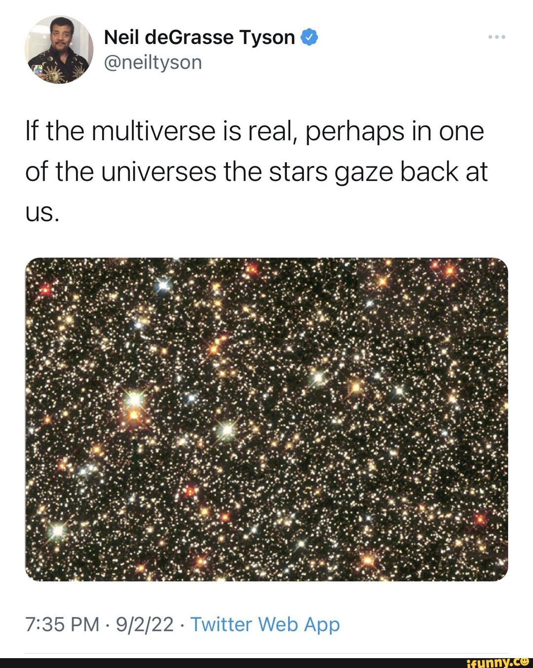 If the multiverse is real, perhaps in one of the universes the stars ...