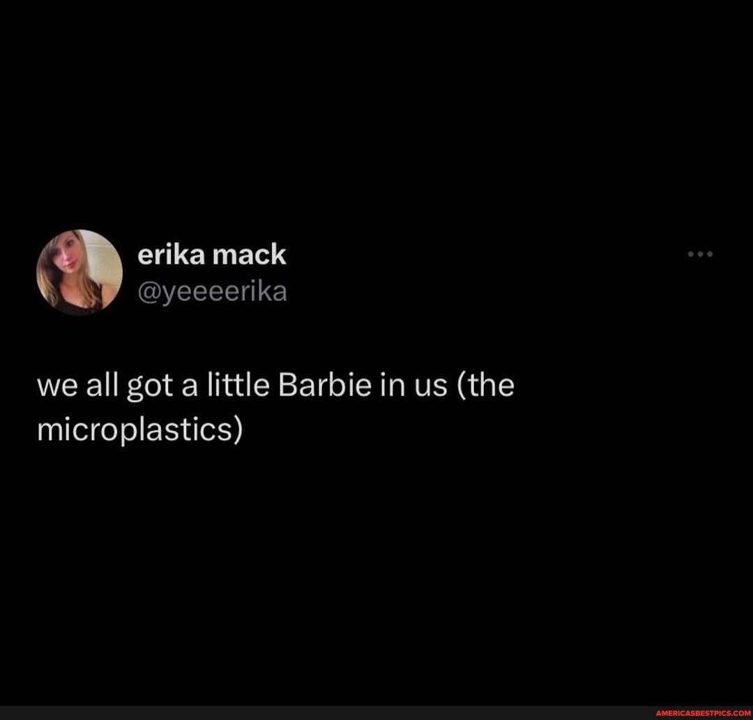 N/A - \ erika mack @yeeeerika we all got a little Barbie in us (the ...