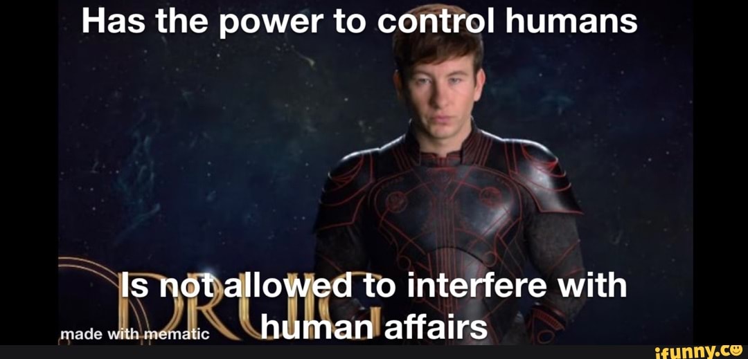 Has the power to control humans made Is not allowed to interfere with ...