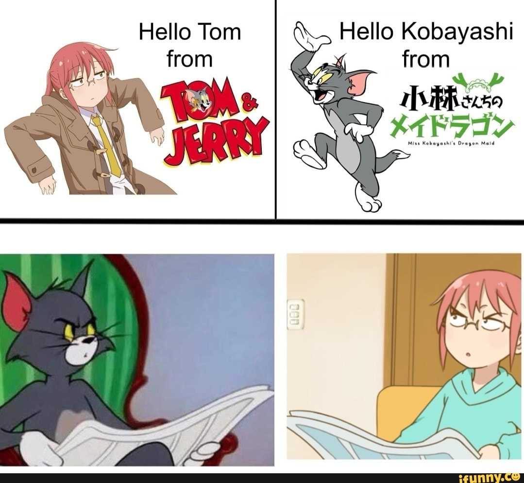 Hello Tom Hello Kobayashi from from Miss Kebayashi's Dragen Maid - iFunny