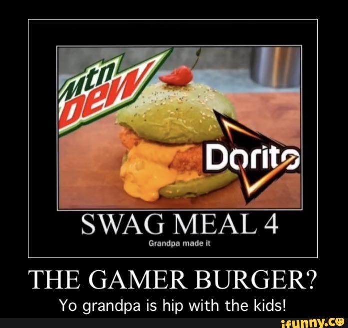 SWAG MEAL 4 THE GAMER BURGER? gqrandna ic hin with the Iidel - iFunny