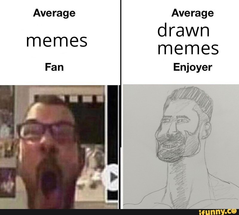 Average Average memes drawn memes Fan Enjoyer memes - iFunny