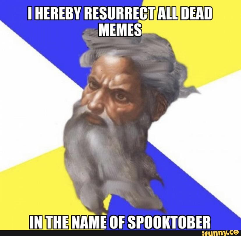 HEREBY RESURRECT ALL DEAD MEMES IN TUE NAME CDNANUTNARER - iFunny