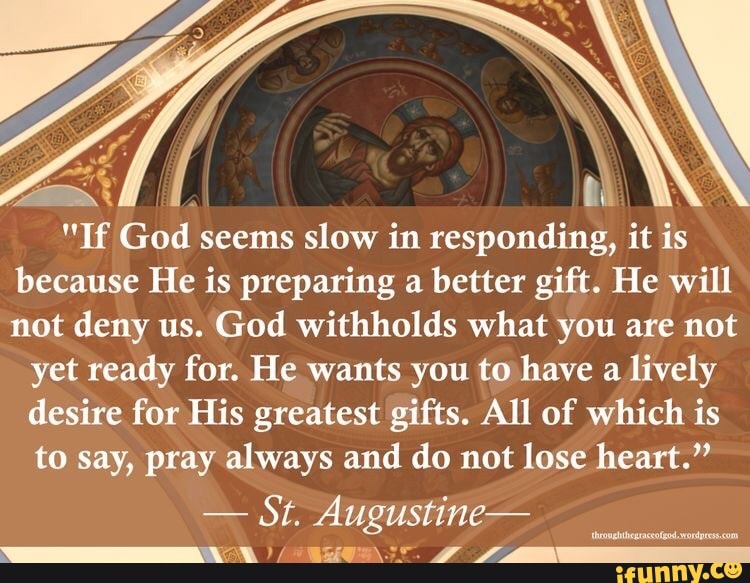 "If God seems slow in responding, it is because He is preparing a ...