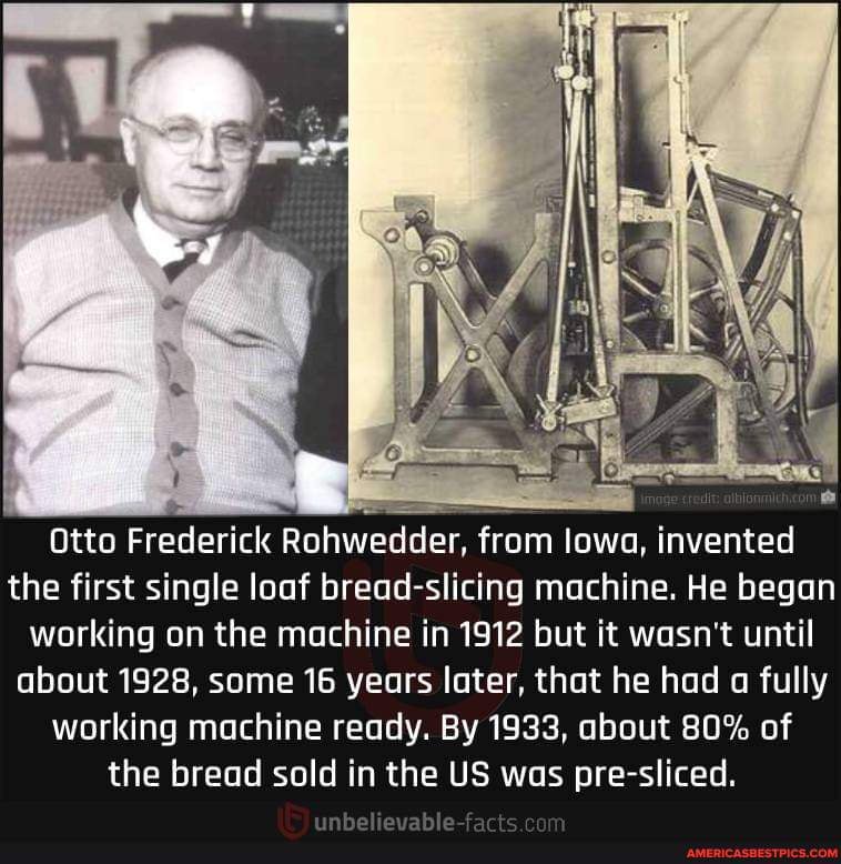 Otto Frederick Rohwedder, from lowa, invented the first single loaf ...