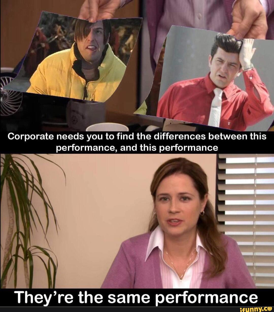 Corporate needs you to find the differences between this performance ...