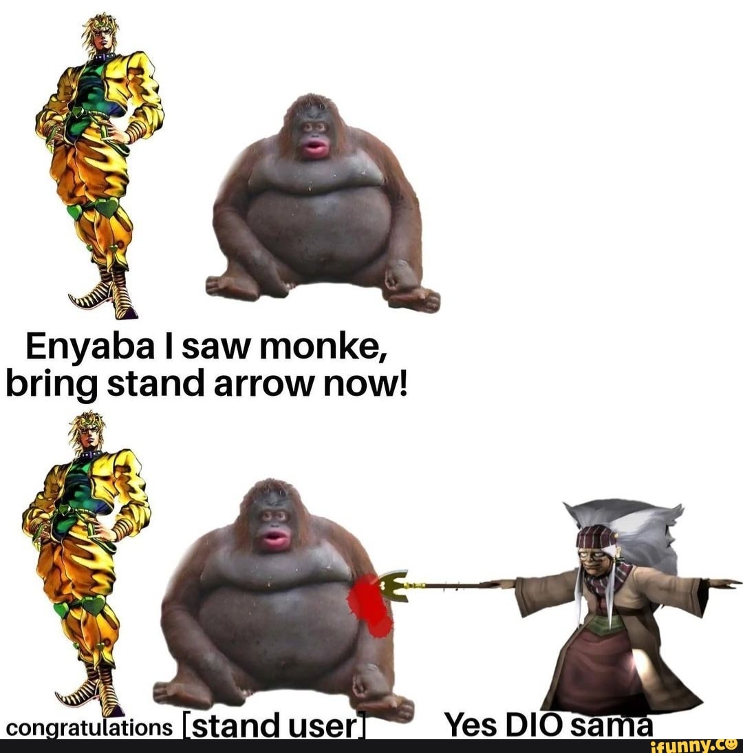 Enyaba I saw monke, bring stand arrow now! SE congratulations [stand ...