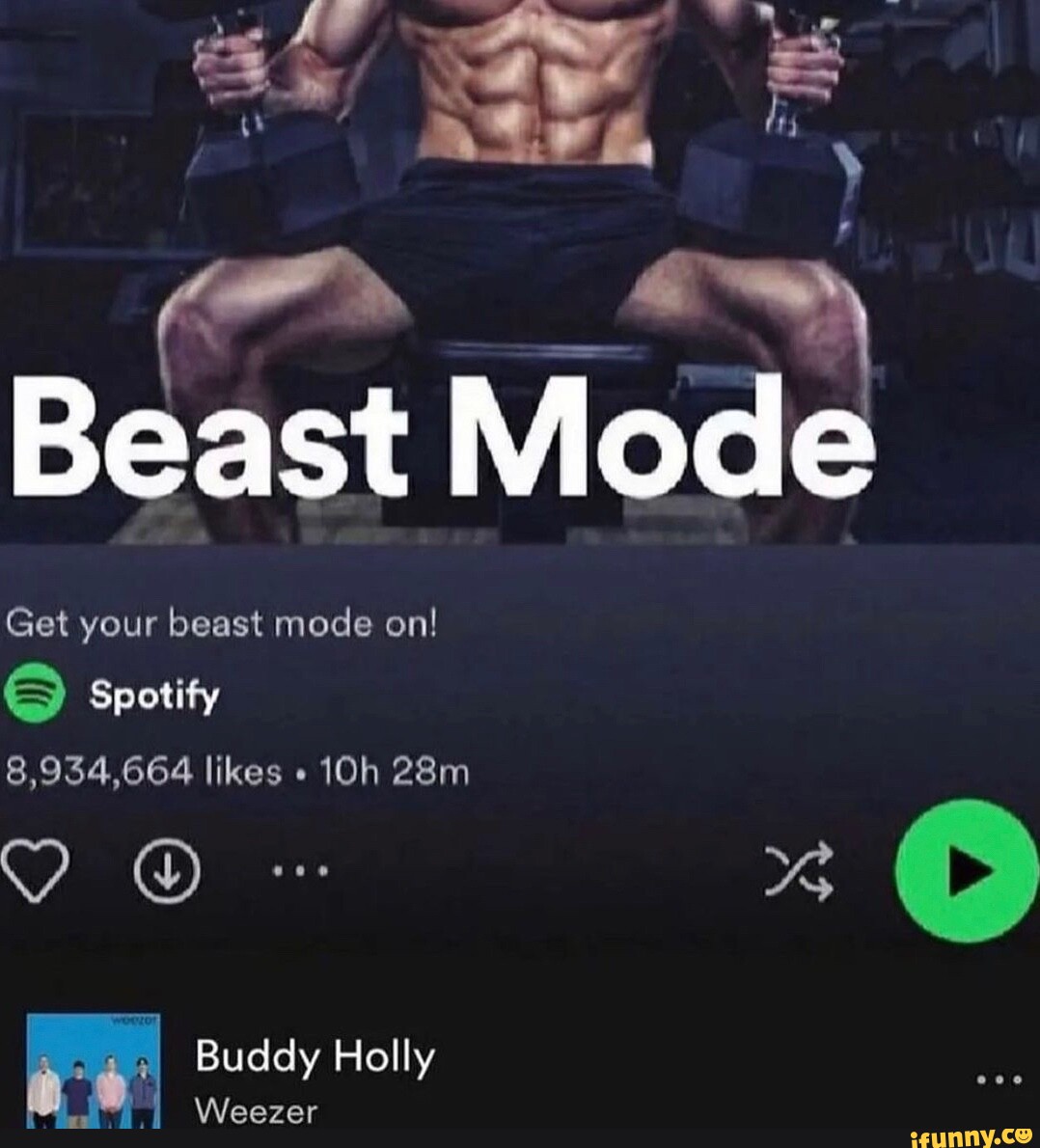 Beast Mode Get your beast mode on! Spotify 8,934,664 likes " oe Buddy Holly Weezer - iFunny