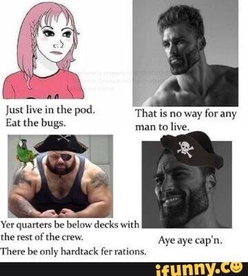 Just live in the pod. Eat the bugs. 'That is no way for any man to live ...