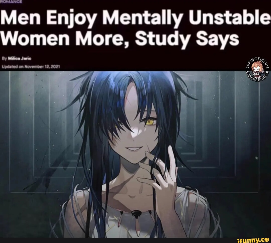 Men Enjoy Mentally Unstable Women More, Study Says - iFunny