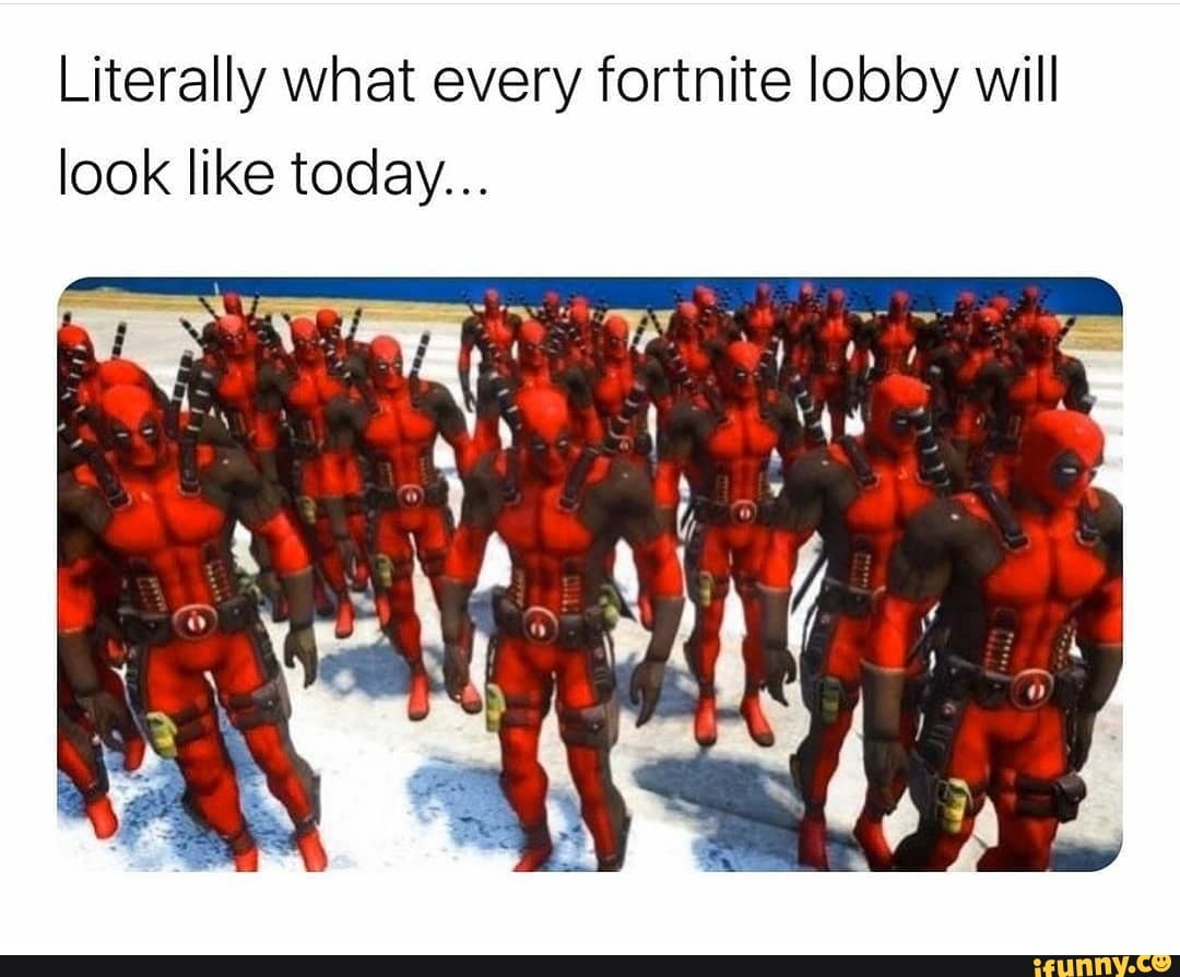 Literally what every fortnite lobby will look like today... - iFunny