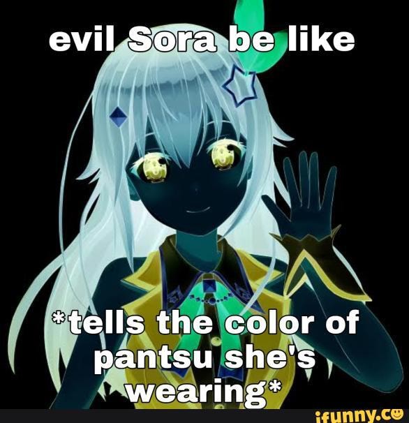 Evil Sora be like *tells the color of pantsu she's LIA ARRIM c * - iFunny