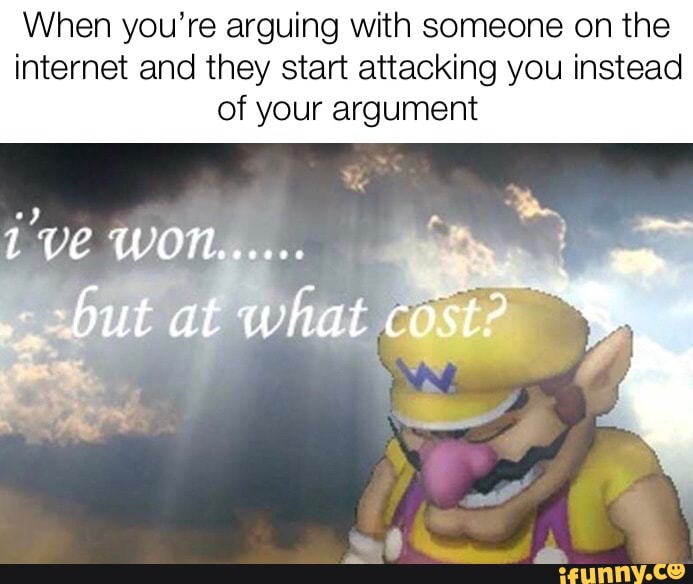 When you're arguing with someone on the internet and they start ...