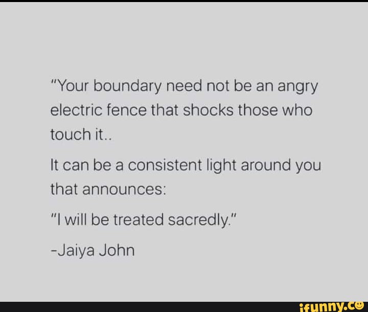 "Your boundary need not be an angry electric fence that shocks those ...