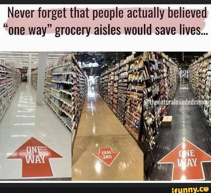 Never forget that people actually believed "one way" grocery aisles ...