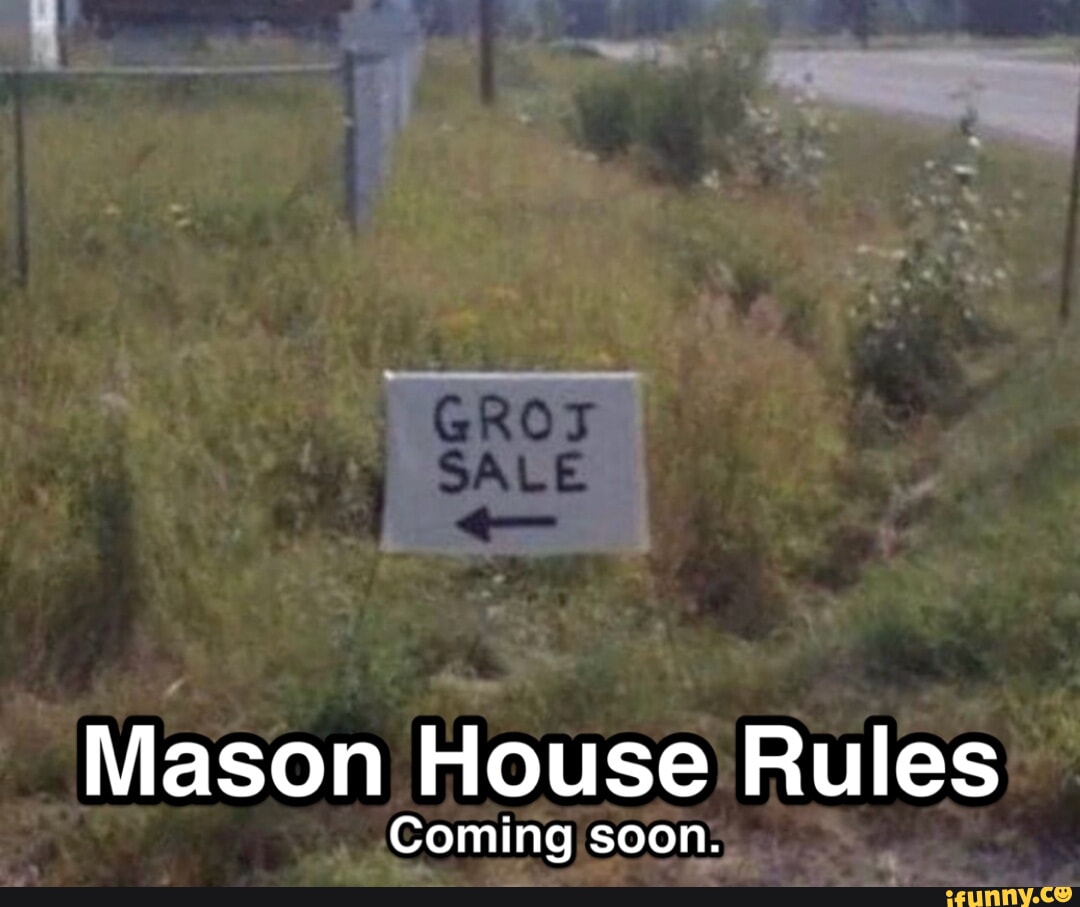 SALE Mason House Rules Coming soon., - iFunny