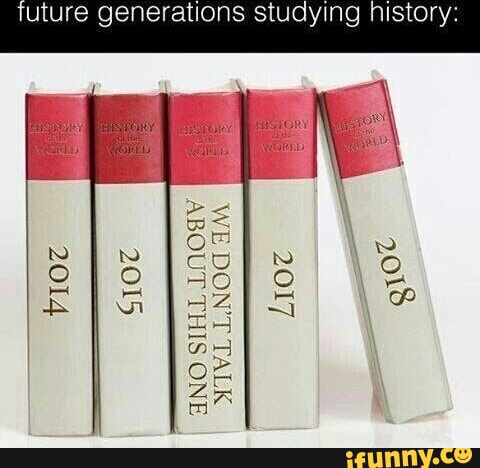 WE DON'T TALK ABOUT THIS ONE re generations studying history: - iFunny