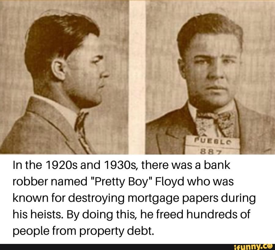 In the 1920s and 1930s, there was a bank robber named "Pretty Boy ...