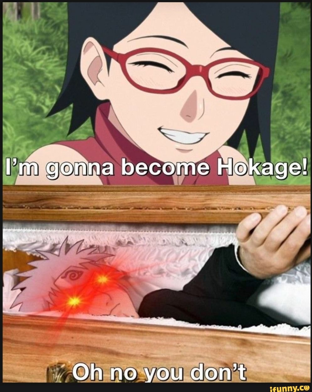 I'm gonna become Hokage! Oh no vou don't - iFunny