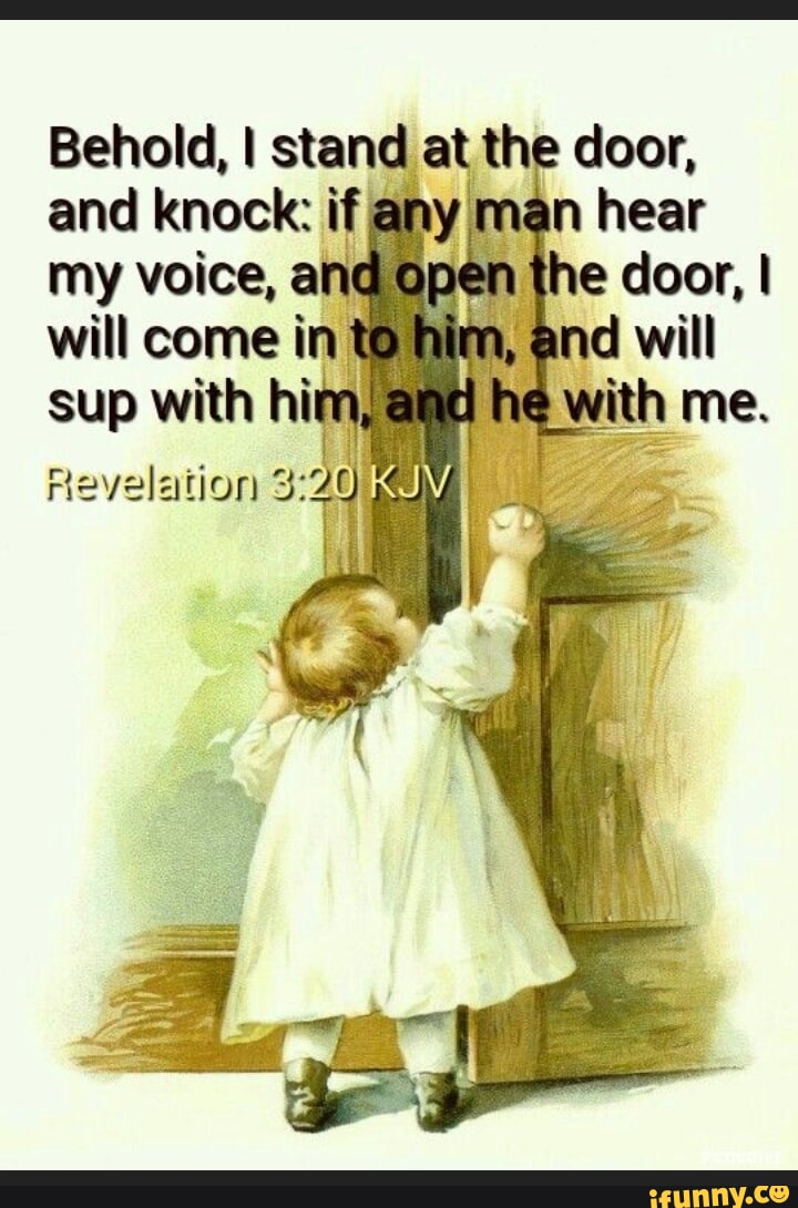 Behold, I stand at the door, and knock: if any man hear my voice, and ...