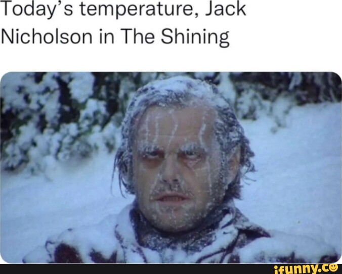 Today s temperature, Jack Nicholson in The Shining - iFunny