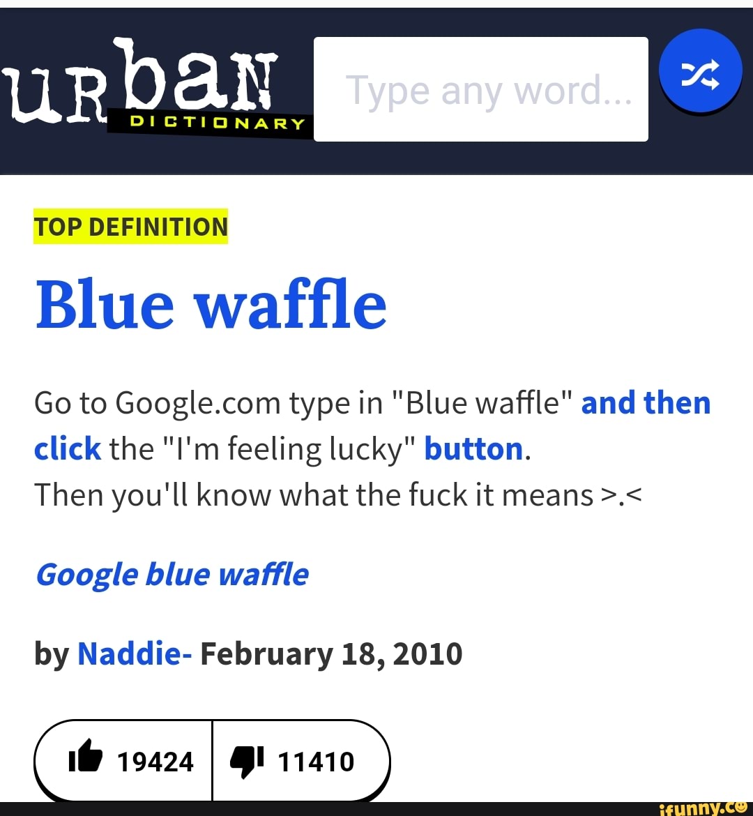 Blue waffle Go to Google.com type in "Blue waffle" and then click the ...