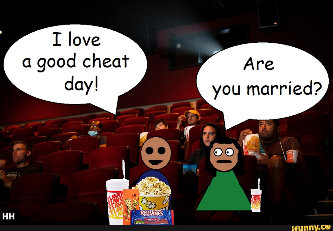 Cheat Day - love a good cheat Are day! you married? - iFunny