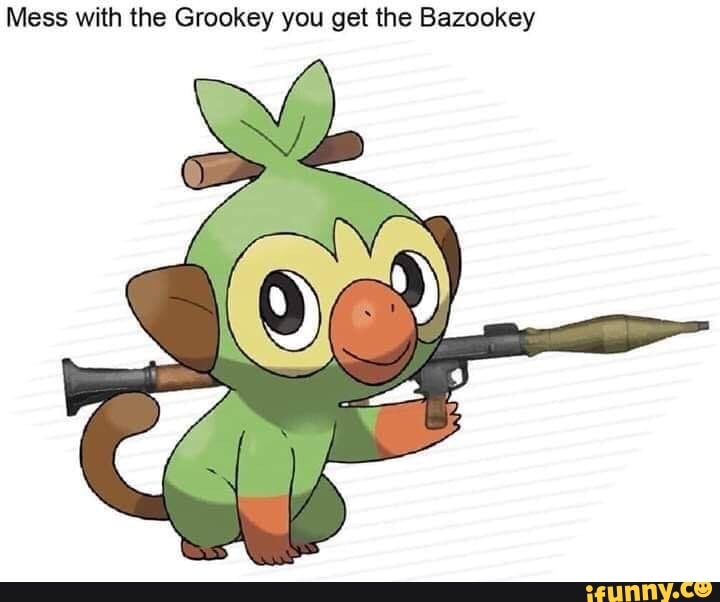 Mess with the Grookey you get the Bazookey - iFunny