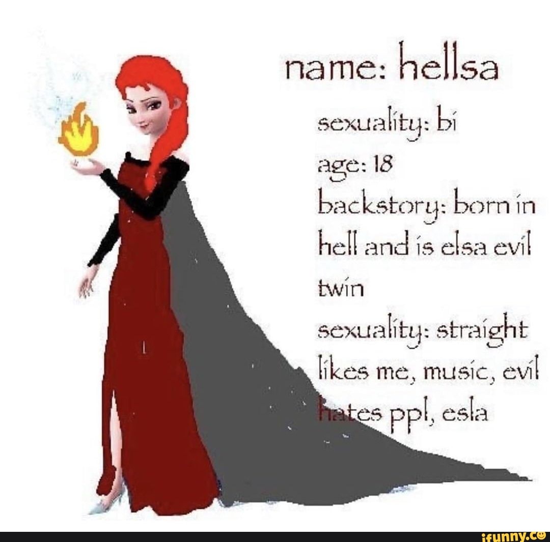 Name: hellsa sexuality: bi age: 18 backstory: born in hell and is elsa ...