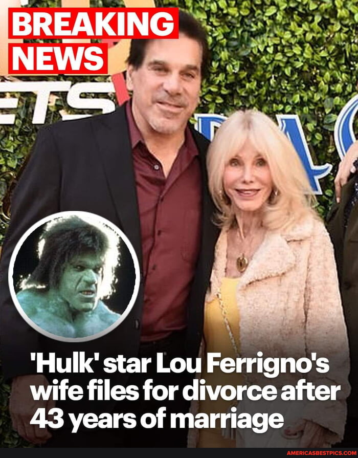 'BREAKING NEWS 'Hulk' star Lou Ferrigno's wife files for divorce after AS years of marriage ...