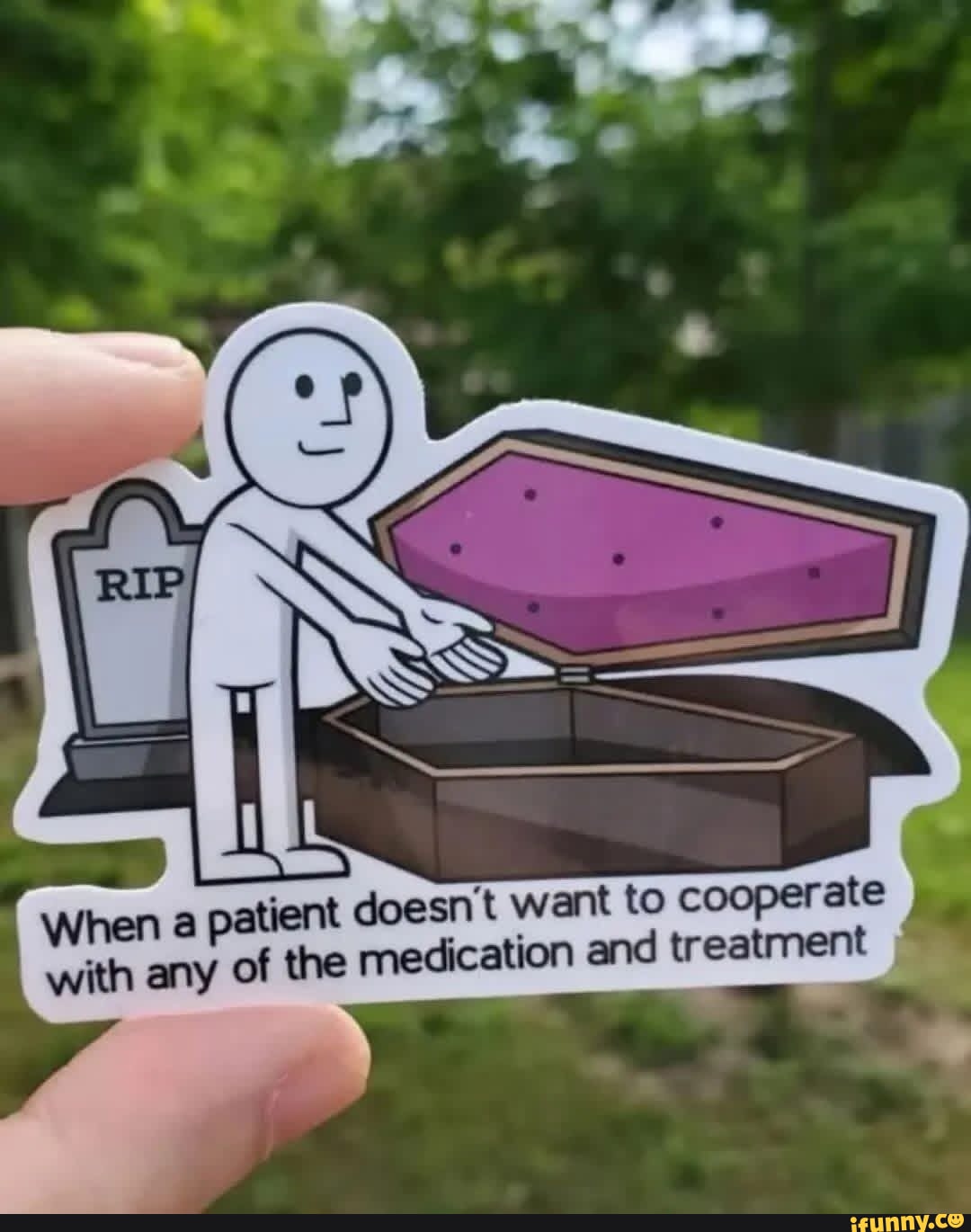 When a patient doesn't want to cooperate with any of the medication and ...