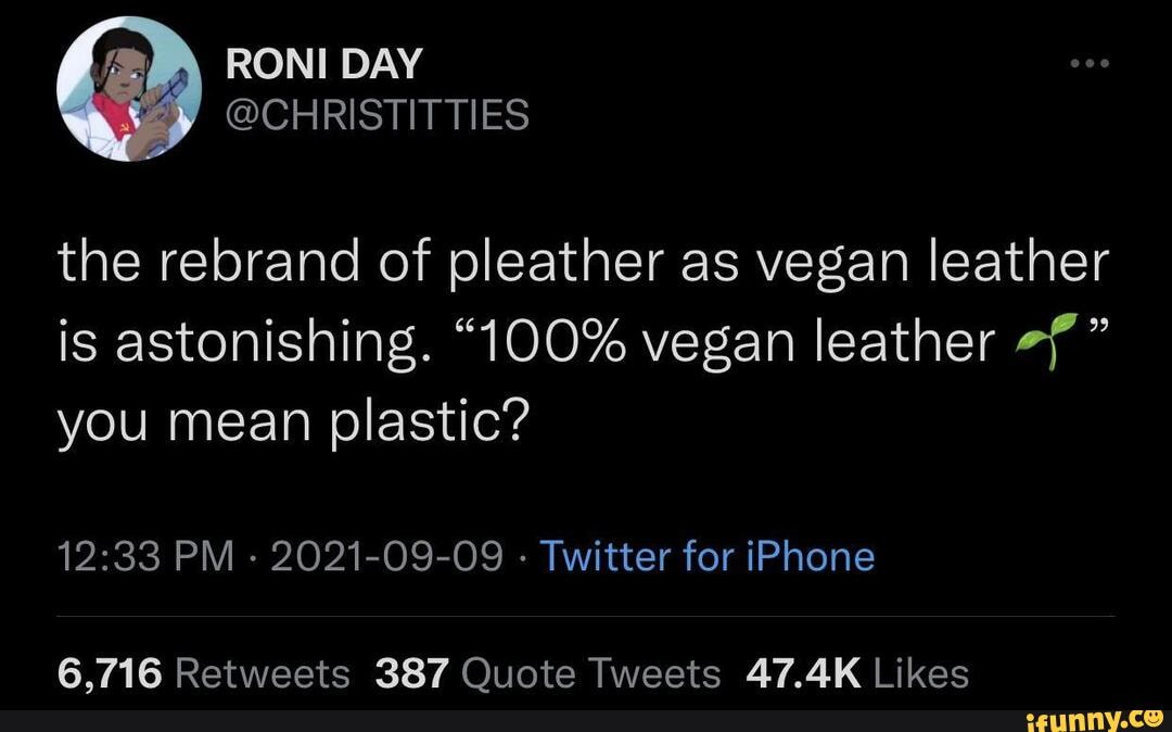 Pleather, now and forever. - RONI DAY \ @CHRISTITTIES the rebrand of ...