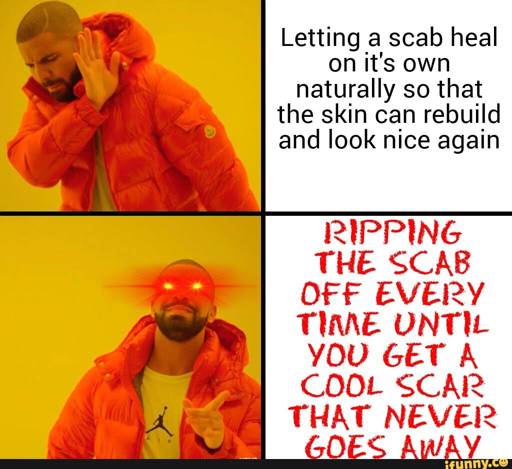 Letting a scab heal on it's own naturally so that the skin can rebuild ...