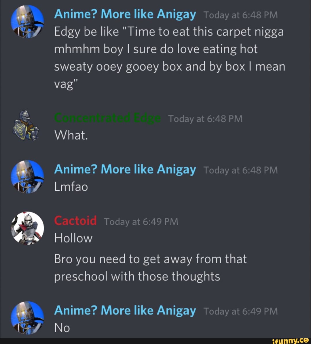 I Anime? More like Anigay Today at 6:48 PM Edgy be like "Time to eat ...