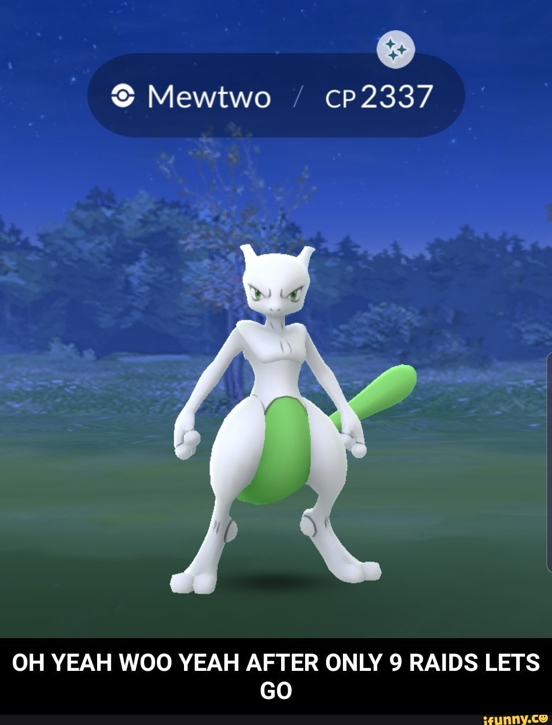 S Mewtwo CP 2337 OH YEAH WOO YEAH AFTER ONLY 9 RAIDS LETS GO - OH YEAH ...