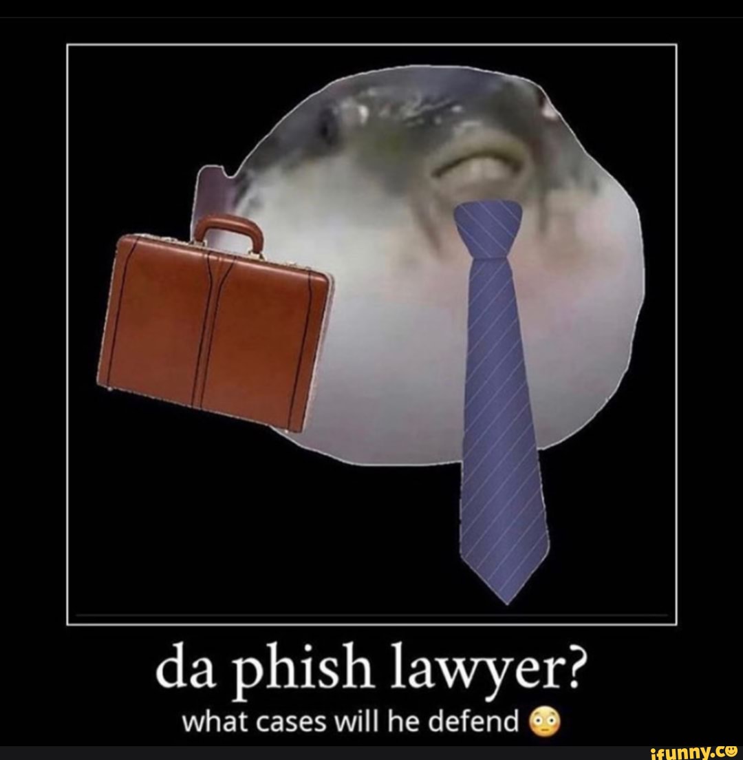 Da phish lawyer? what cases will he defend @ - iFunny