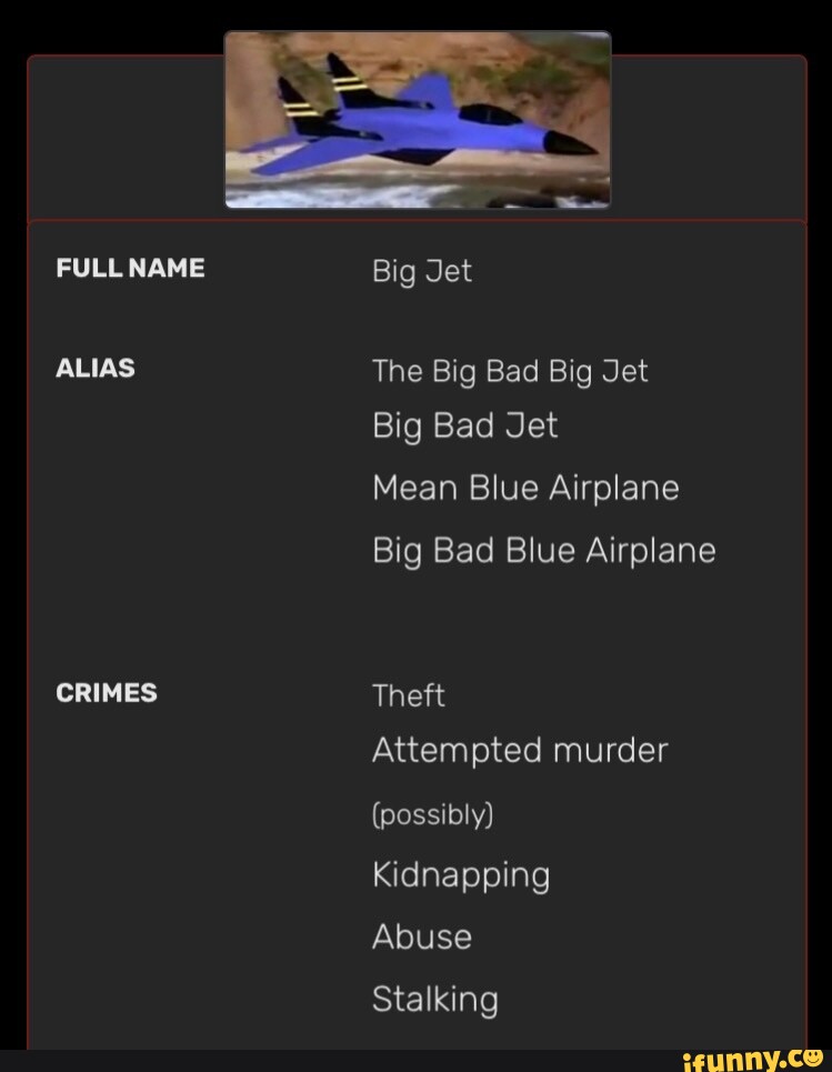 FULL NAME ALIAS CRIMES Big Jet The Big Bad Big Jet Big Bad Jet Mean ...