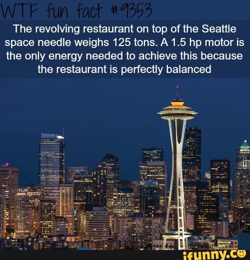 The revolving restaurant on top of the Seattle space needle weighs 125 ...